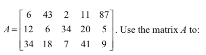 Solved Create the following matrix A: (a) Create a | Chegg.com