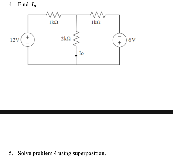 Solved 4. Find Io. 5. Solve problem 4 using superposition. | Chegg.com Solved 4. Find Io. 5. Solve problem 4 using superposition. | Chegg.com