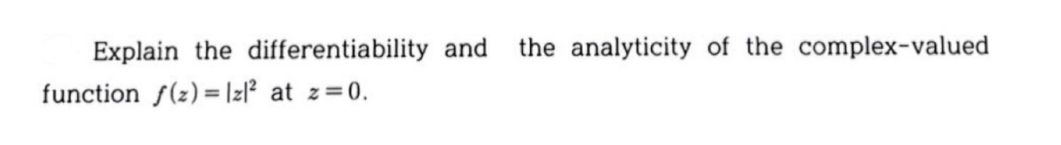 Solved Explain The Differentiability And The Analyticity Of