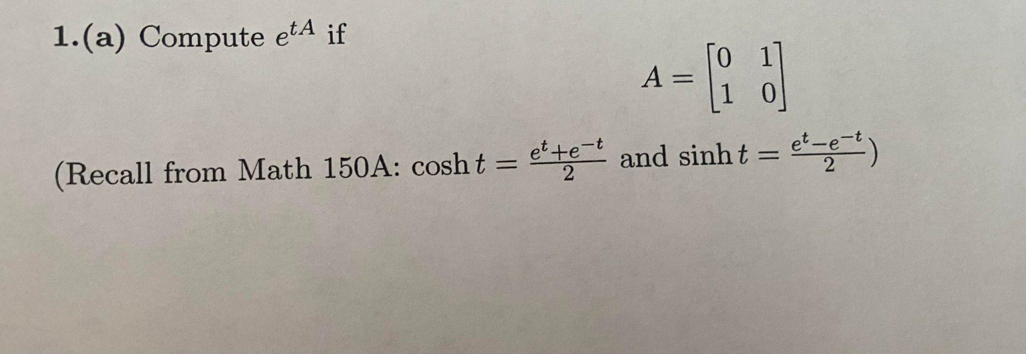 Solved 1. (a) Compute etA if A=[0110] (Recall from Math | Chegg.com