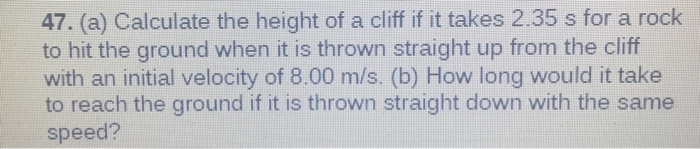 Solved 47. (a) Calculate the height of a cliff if it takes | Chegg.com