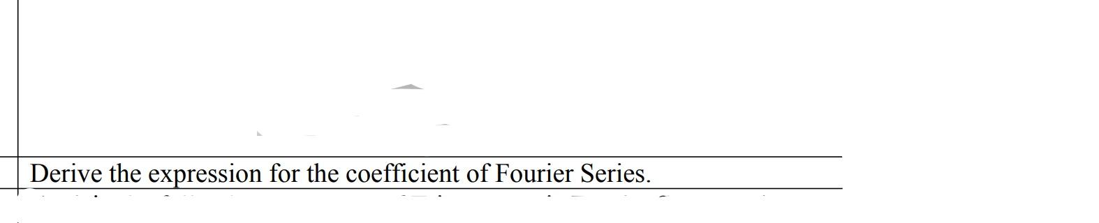 Solved Derive the expression for the coefficient of Fourier | Chegg.com