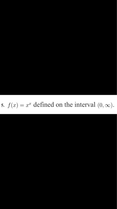 Solved f(x) = x^x defined on the interval (0, infinity). | Chegg.com