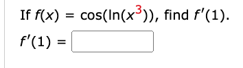 Solved If f(x)=cos(ln(x3)), find f′(1) f′(1)= | Chegg.com