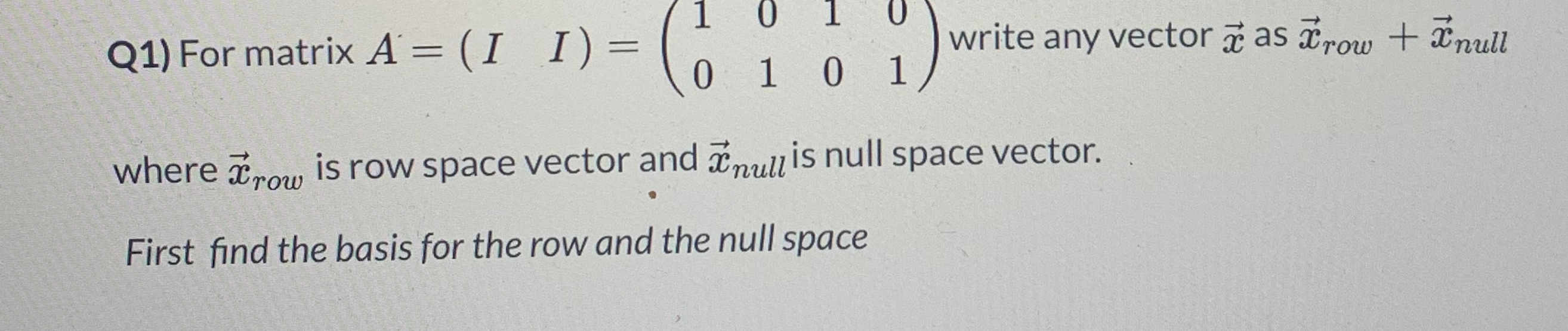 Solved 1 0 Q1) For matrix A=(I 1) = write any vector ž as | Chegg.com