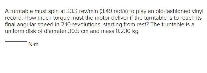 Solved A turntable must spin at 33.3rev/min(3.49rad/s) to | Chegg.com