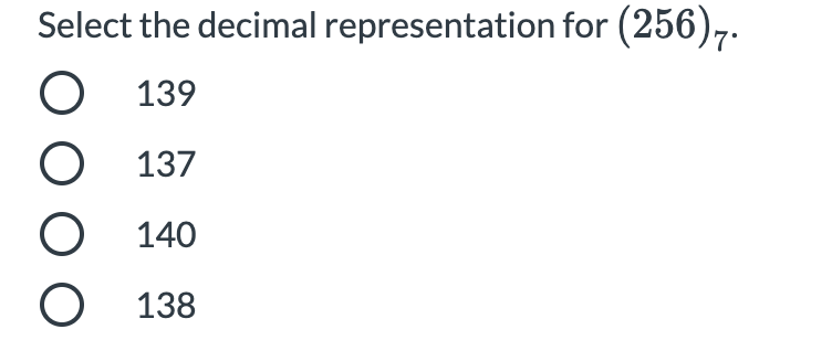 Solved Select the decimal representation for (256)7. 0 139 0 | Chegg.com