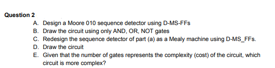 Solved Question 2 A. Design a Moore 010 sequence detector | Chegg.com