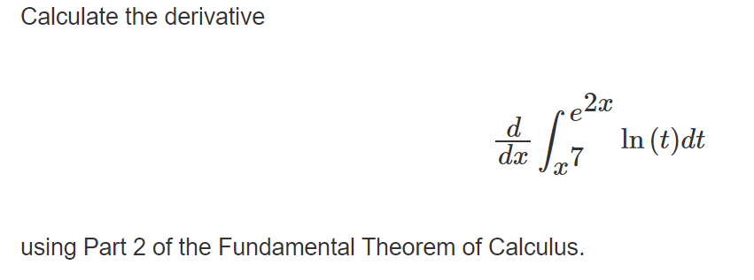 Solved Calculate the derivative dxd∫xe2xln(t)dt using Part 2 | Chegg.com