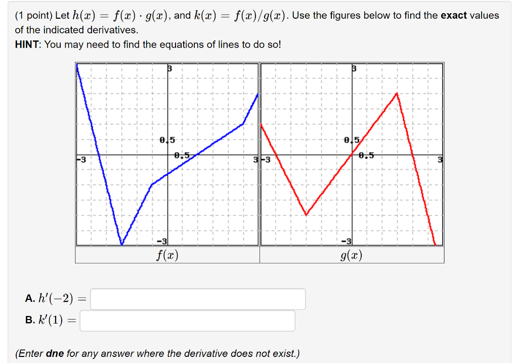 Solved (1 point) Let h(x)=f(x)⋅g(x), and k(x)=f(x)/g(x). Use | Chegg.com