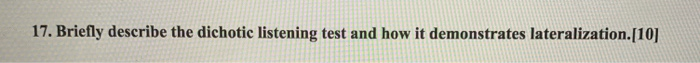 Solved 17. Briefly describe the dichotic listening test and | Chegg.com
