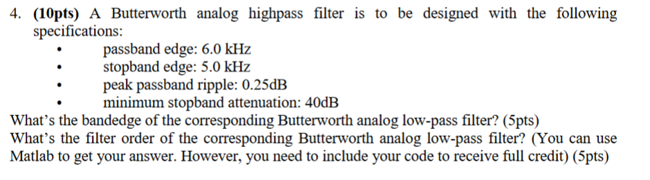 Solved 4. (10pts) A Butterworth analog highpass filter is to | Chegg.com