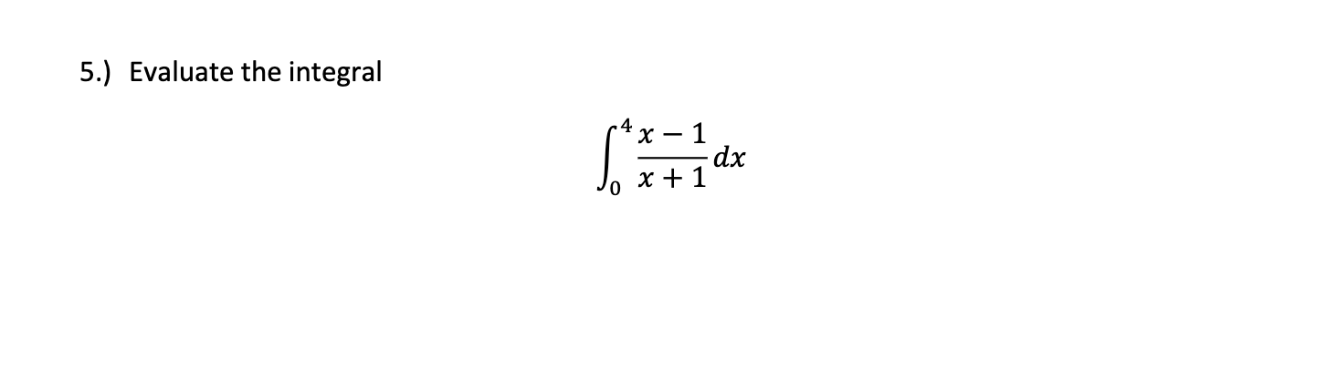 Solved 5.) Evaluate the integral ∫04x+1x−1dx | Chegg.com