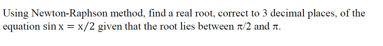Solved Using Newton-Raphson method, find a real root, | Chegg.com