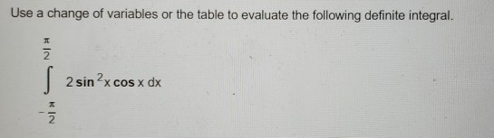 Solved Use a change of variables or the table to evaluate | Chegg.com