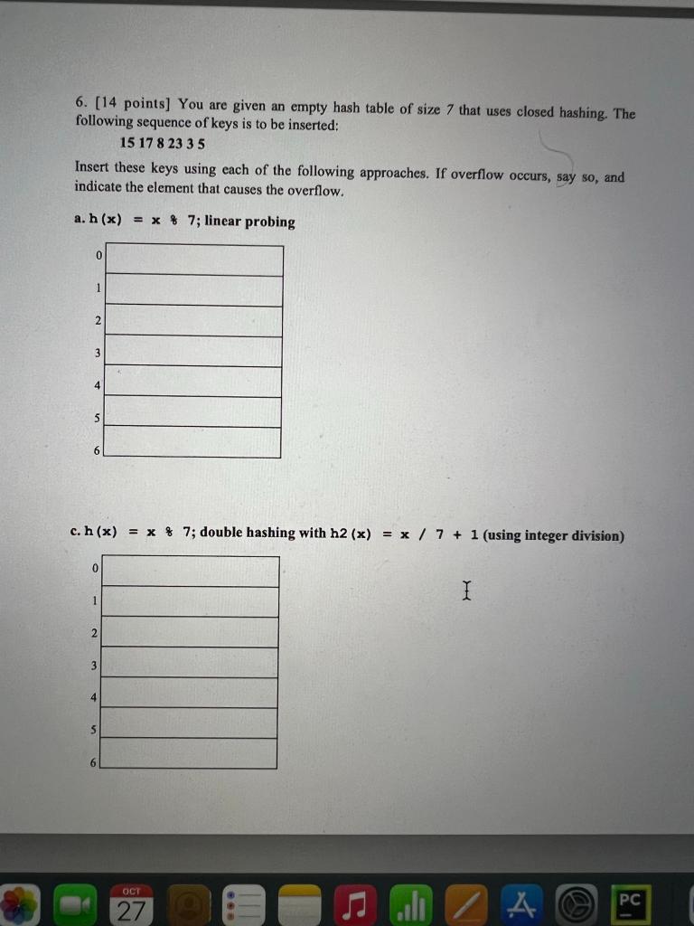 Solved 6. [14 points] You are given an empty hash table of | Chegg.com