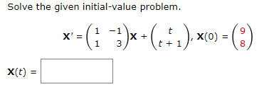 Solved Solve the given initial-value problem. X' = 1 −1 1 3 | Chegg.com