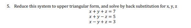 Solved 5. Reduce this system to upper triangular form, and | Chegg.com