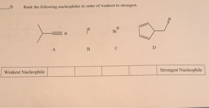 Solved Rank the following nucleophiles in order of weakest | Chegg.com