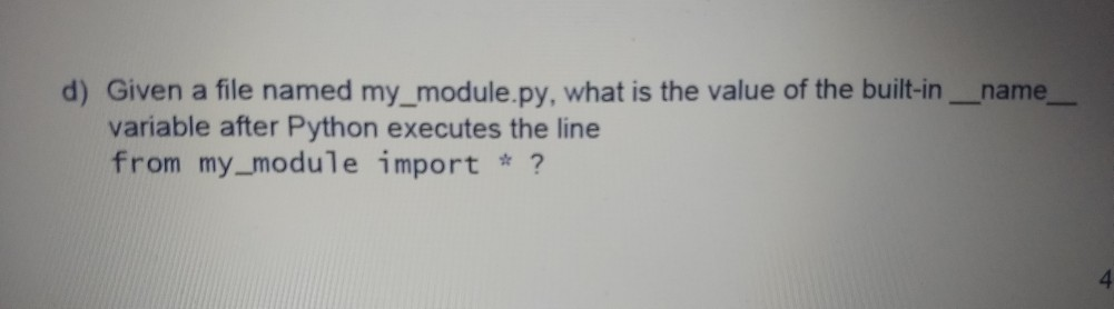 Solved name d) Given a file named my_module.py, what is the | Chegg.com