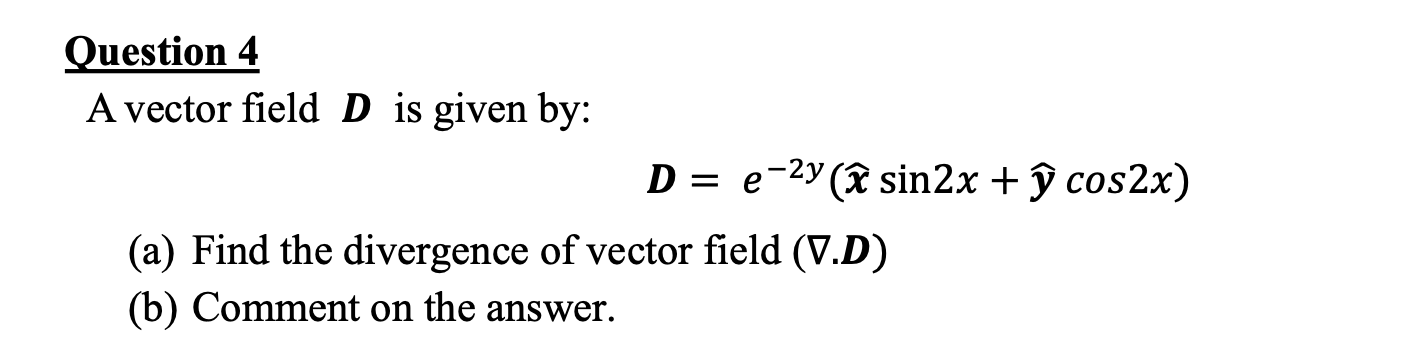 Solved A vector field D is given by: D=e−2y(xsin2x+ycos2x) | Chegg.com