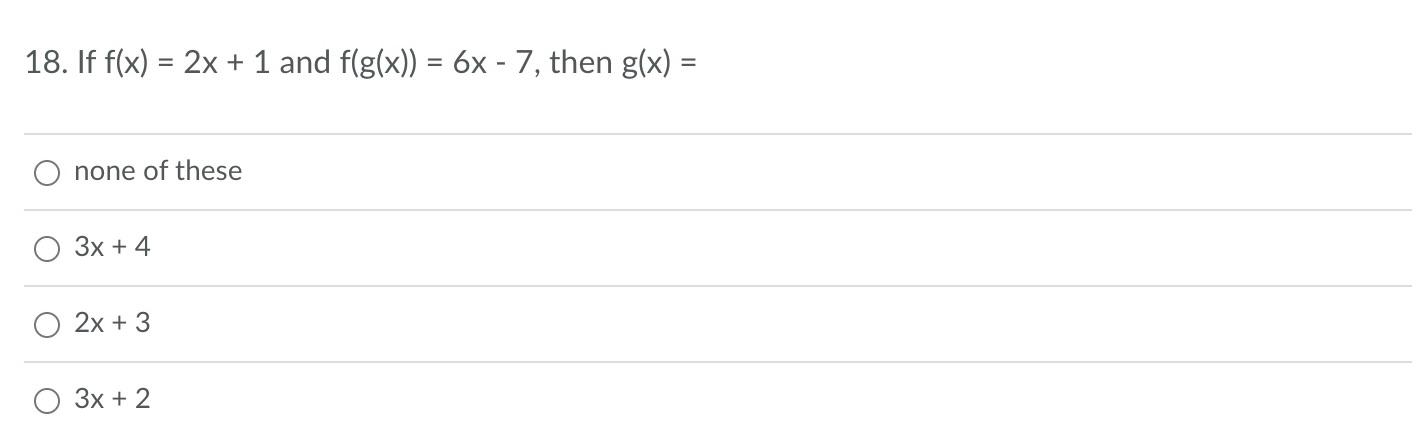 Solved 18. If f(x)=2x+1 and f(g(x))=6x−7, then g(x)= none of | Chegg.com