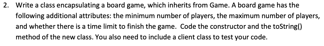 Solved 2. Write a class encapsulating a board game, which | Chegg.com