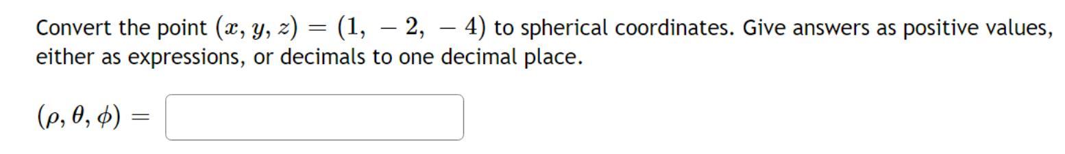 Solved Convert the point (x,y,z)=(1,−2,−4) to spherical | Chegg.com