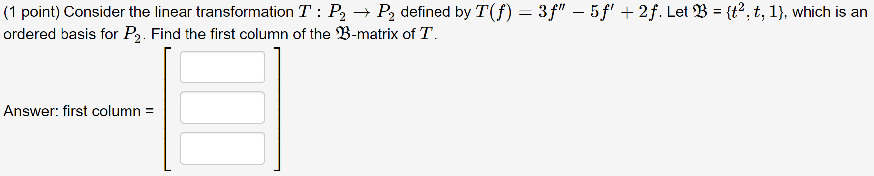 Solved P2 defined by T(f) = 3f" - 5f + 2f. Let B = ft2, t, | Chegg.com
