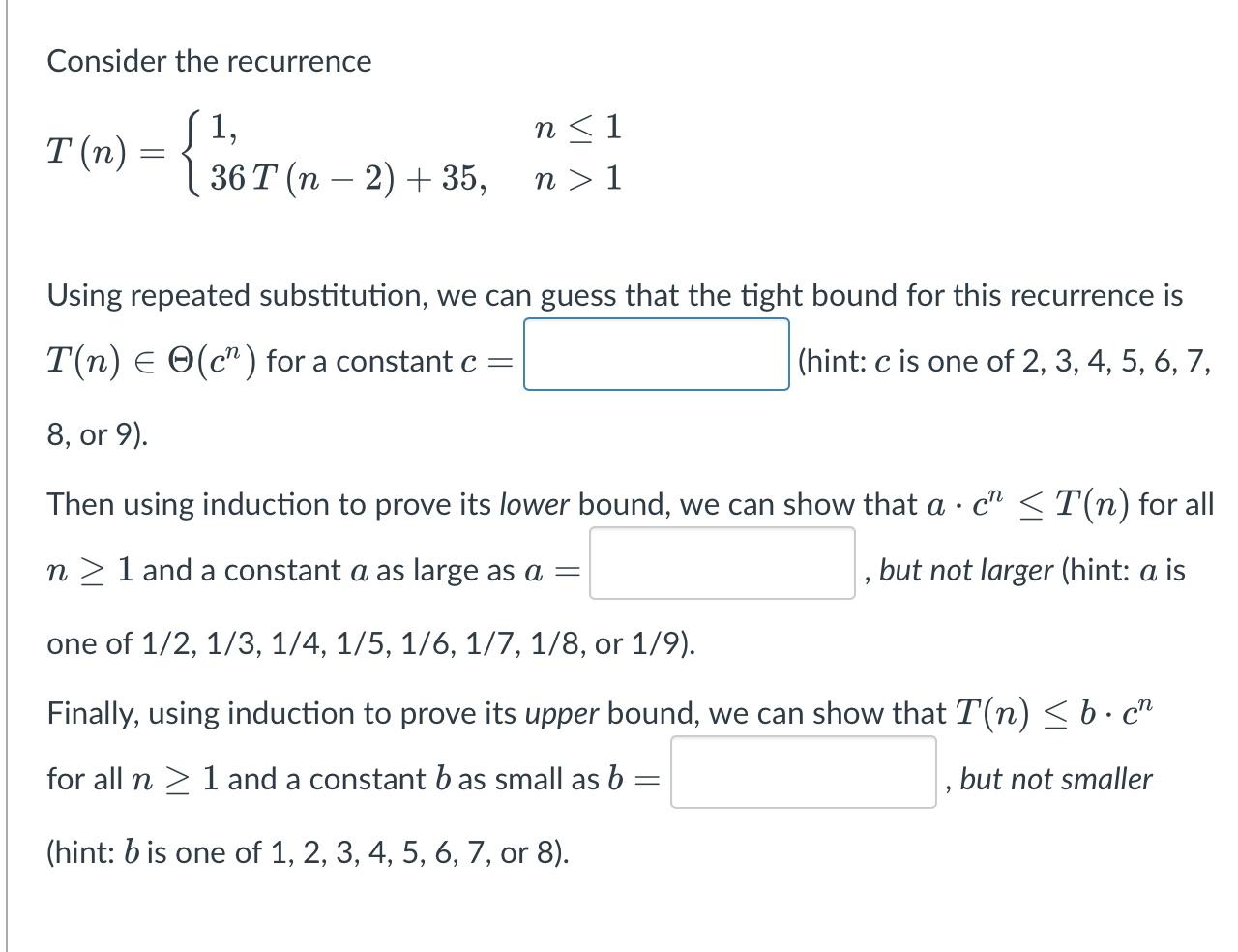 Solved Consider the recurrence T(n)={1,36T(n−2)+35,n≤1n>1 | Chegg.com