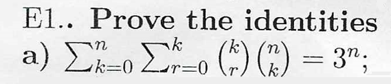 Solved E1.. Prove the identities a) ∑k=0n∑r=0k(kr)(nk)=3n; | Chegg.com
