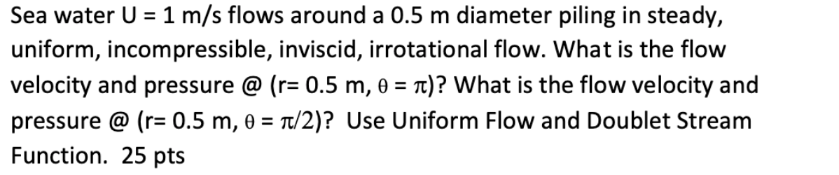 Solved Sea water U = 1 m/s flows around a 0.5 m diameter | Chegg.com