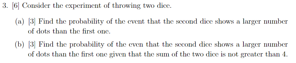 Solved [6] Consider the experiment of throwing two dice. (a) | Chegg.com