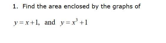 Solved 1. Find the area enclosed by the graphs of y=x+1, and | Chegg.com