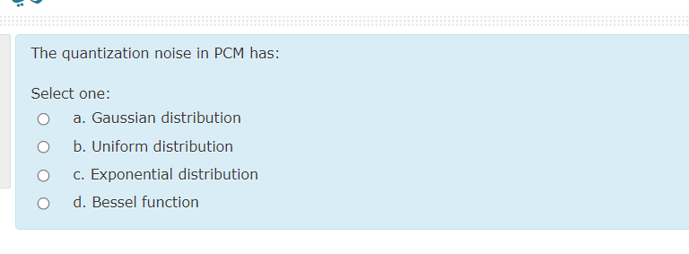 Solved The quantization noise in PCM has: Select one: a. | Chegg.com