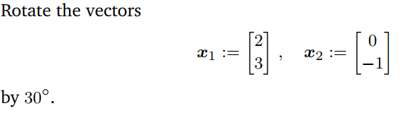 Solved Rotate the vectors x1:=[23],x2:=[0−1] by 30∘. | Chegg.com