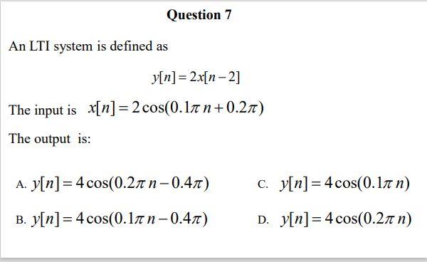 Solved Question 7 An LTI system is defined as y[n] = 2x[n-2] | Chegg.com
