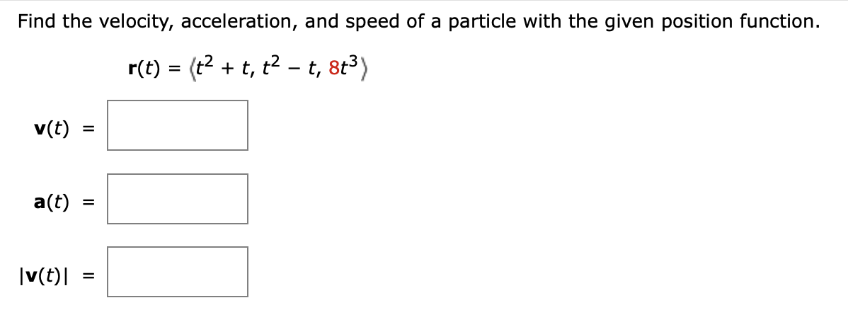 Solved Find the velocity, acceleration, and speed of a | Chegg.com