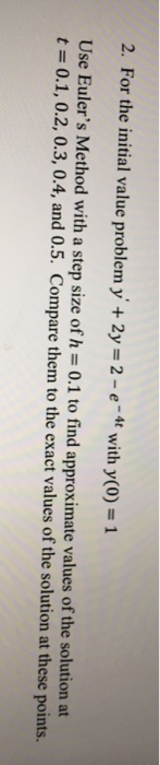 Solved 2. For the initial value problem y + 2y-2-e-4t with | Chegg.com