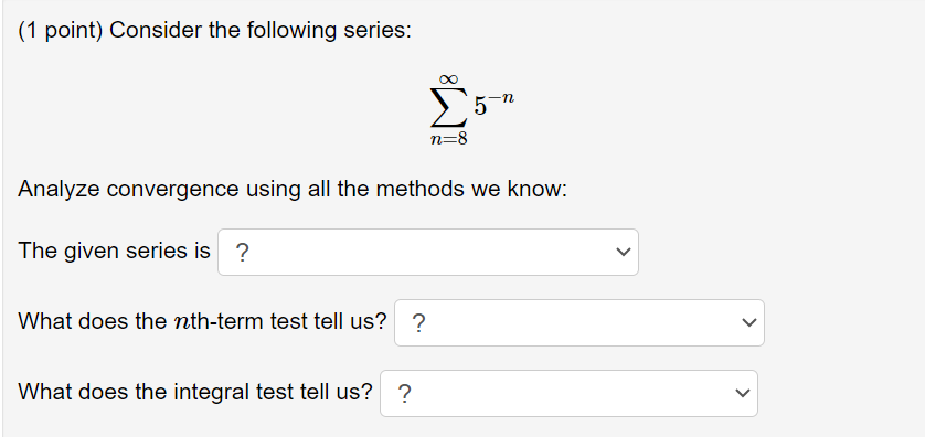 Solved (1 point) Consider the following series: ∑n=8∞5−n | Chegg.com