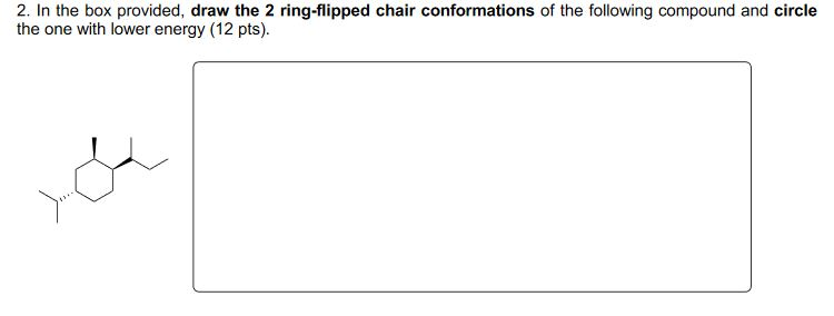 Solved 2. In the box provided, draw the 2 ring-flipped chair | Chegg.com