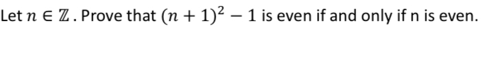 Solved Let ninZ. Prove that (n+1)2-1 ﻿is even if and only if | Chegg.com