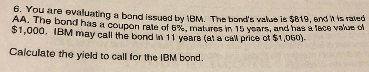 Solved 6. You are evaluating a bond issued by IBM. The bo | Chegg.com