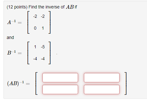 Solved (12 points) Find the inverse of AB if A−1=[−20−21] | Chegg.com