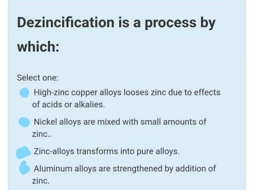 Solved Dezincification is a process by which: Select one: | Chegg.com