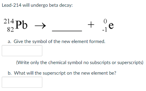 Solved Lead-214 will undergo beta decay: 214 Pb + je 82 -1 | Chegg.com