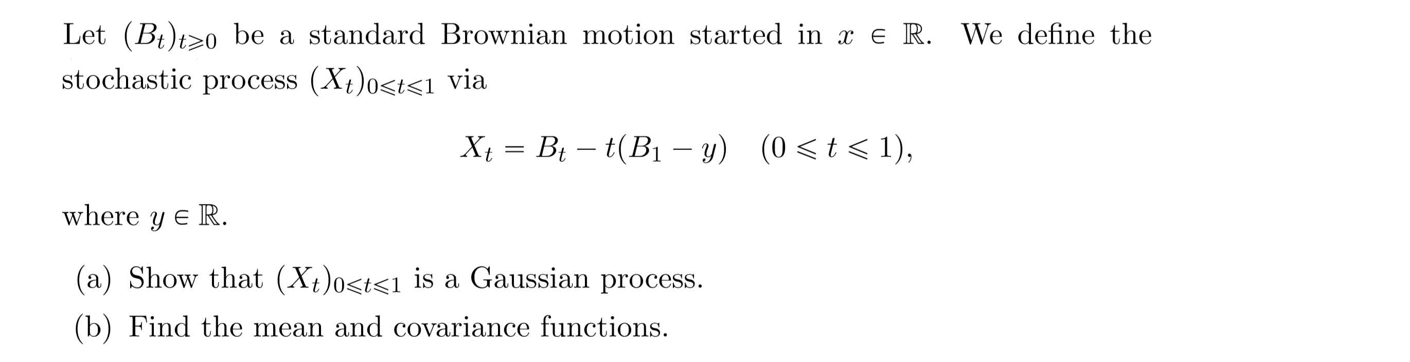 Solved Let (Bt)t20 be a standard Brownian motion started in | Chegg.com