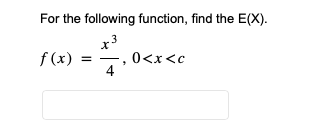 Solved For the following function, find the E(X). f(x)=4x3,0 | Chegg.com