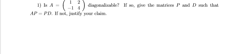 Solved diagonalizable? If so, give the matrices P and D such | Chegg.com
