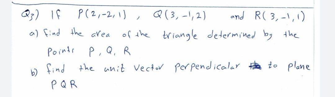 Solved a) find the area P(2,-2,1), Q(3,-1,2) 2 and R(3, 1, | Chegg.com
